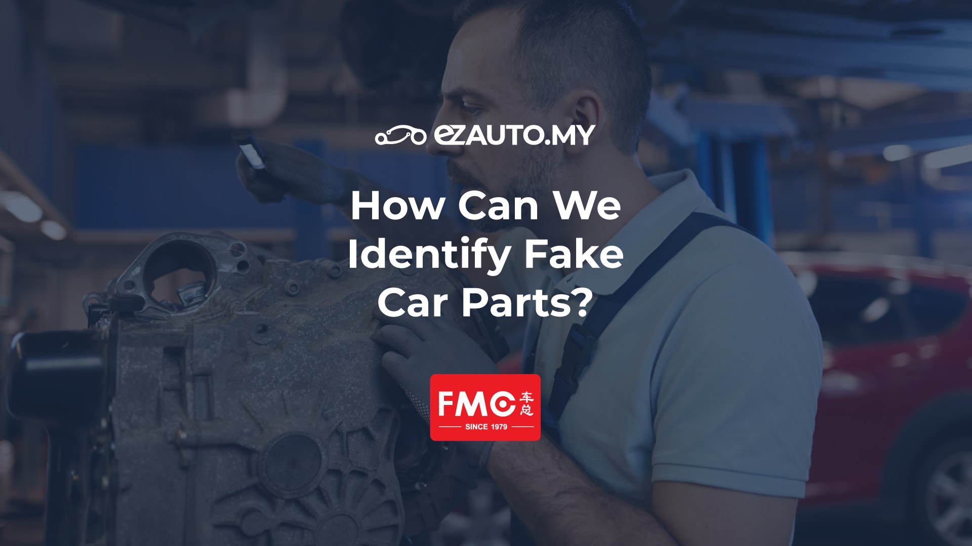 How To Identify Fake Car Parts? - ezAUTO.MY